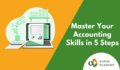 Master Your Accounting Skills in 5 Steps | Alpha Academy