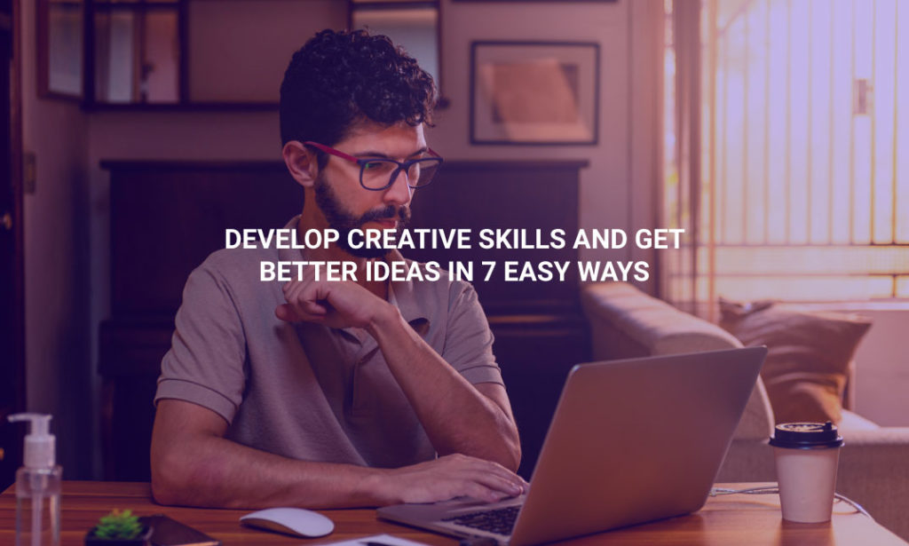 Develop Creative Skills and Get Better Ideas in 7 Easy Ways | Alpha Academy
