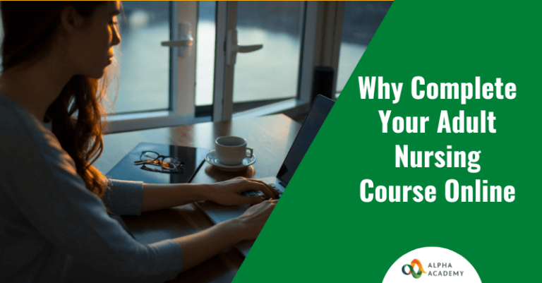 Why Complete Your Adult Nursing Course Online | Alpha Academy