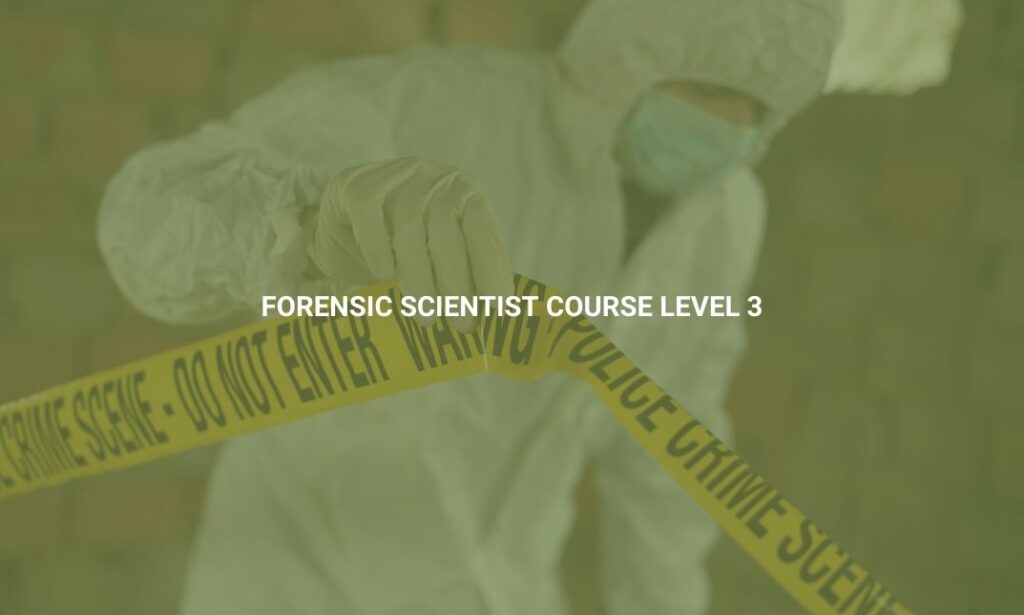 Forensic Scientist Course Level 3 | Alpha Academy